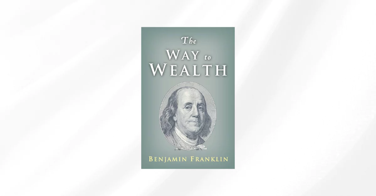 The Way to Wealth By Benjamin Franklin Book Notes - Soubhagya Sahu